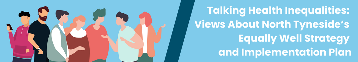 Talking health inequalities: views about North Tyneside’s Equally Well ...